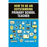 How to Be an Outstanding Primary School Teacher (Outstanding Teaching ...