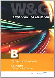 W&G - anwenden und verstehen, B-Profil, 5. Semester ohne Lösungen: Bundle: Theorie und Aufgaben ...