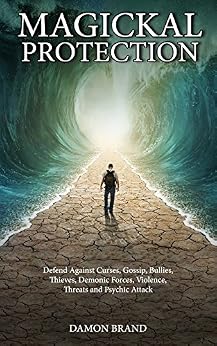 Magickal Protection: Defend Against Curses, Gossip, Bullies, Thieves ...