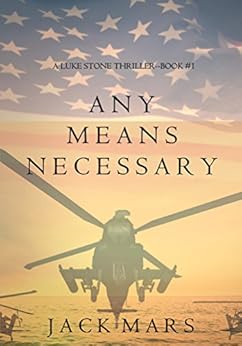 Any Means Necessary (a Luke Stone Thriller-Book #1) eBook: Jack Mars ...