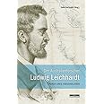 Der Australienforscher Ludwig Leichhardt. Spuren eines Verschollenen ...