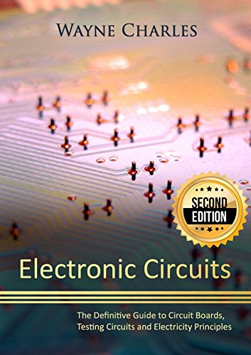 Electronic Circuits: The Definitive Guide to Circuit Boards, Testing ...