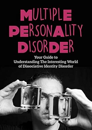 Multiple Personality Disorder: Your Guide to Understanding The ...
