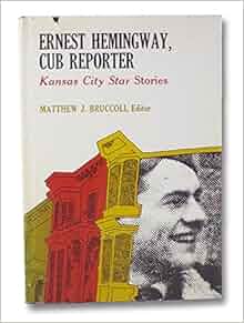 Ernest Hemingway, Cub Reporter. Kansas City Star Stories. Edited By ...