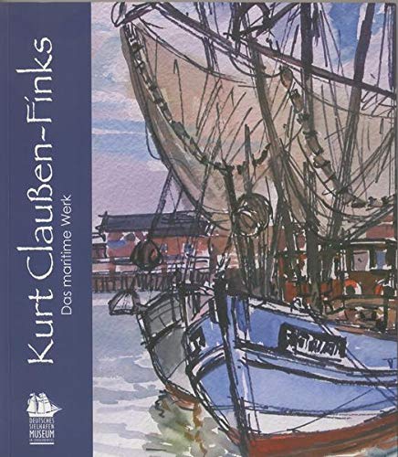 Kurt Claussen-Finks - Das maritime Werk: Katalog zur gleichnamigen ...