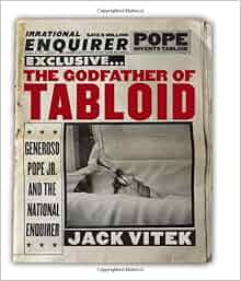 The Godfather of Tabloid: Generoso Pope Jr. and the ""National Enquirer ...