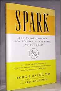 By John J. Ratey Spark (1st Edition) [Hardcover]: Amazon.co.uk: John J ...