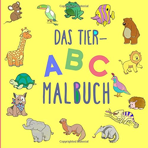 Das Tier-ABC Malbuch: Das ABC der Tiere mit Groß- und Kleinbuchstaben ...