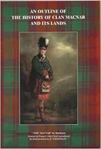 An Outline of the History of Clan Macnab and its Lands: Amazon.co.uk: J ...