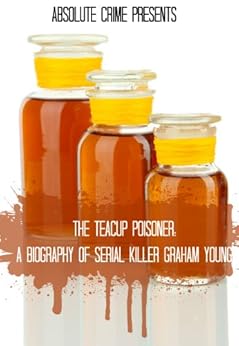 The Teacup Poisoner: A Biography of Serial Killer Graham Young eBook ...