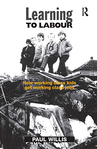 Learning to Labour: How Working Class Kids Get Working Class Jobs ...