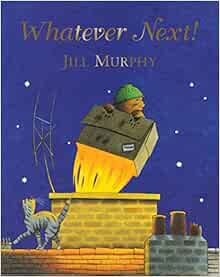 Whatever Next! : Murphy, Jill: Amazon.co.uk: Books