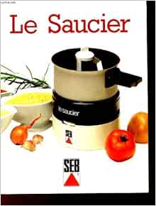 Amazon.fr - Le saucier. 95 recettes de sauces et d'entremets à réussir ...
