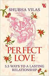 Perfect Love: 5.5 Ways to a Lasting Relationship : Vilas, Shubha ...