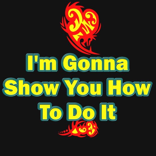 I m Gonna Show You How To Do It Von US Music Writers Bei Amazon Music i-m-gonna-show-you-how-to-do-it-von-us-music-writers-bei-amazon-music