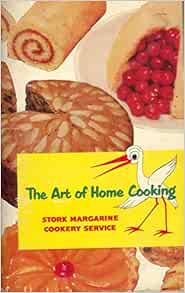 The Art of Home Cooking (Stork Margarine Cookery Service - 1954 ...