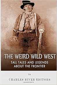 The Weird Wild West: Tall Tales and Legends about the Frontier: Amazon ...