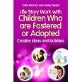 Life Story Work with Children Who are Fostered or Adopted: Creative ...