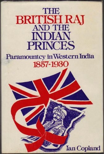 The British Raj and the Indian Princes: Paramountcy in Western India ...