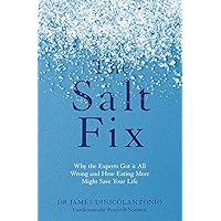 The Salt Fix: Why the Experts Got it All Wrong and How Eating More ...