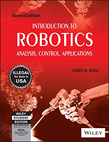 INTRODUCTION TO ROBOTICS: ANALYSIS,CONTROL,APPLICATIONS, 2ND EDITION ...