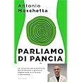 Parliamo di pancia. Il metodo per ridurre il girovita ed eliminare il gonfiore addominale ...