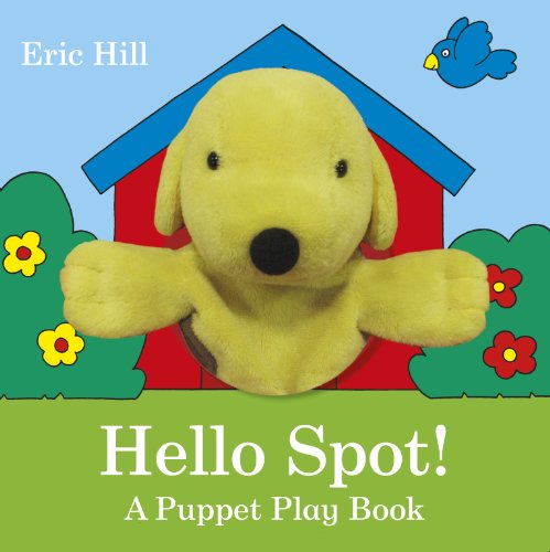 Hello Spot! A Puppet Play Book: Amazon.co.uk: Hill, Eric: 9780723268604 ...