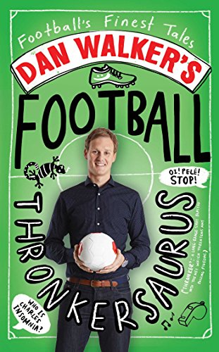 Dan Walker's Football Thronkersaurus: Football's Finest Tales: Amazon ...
