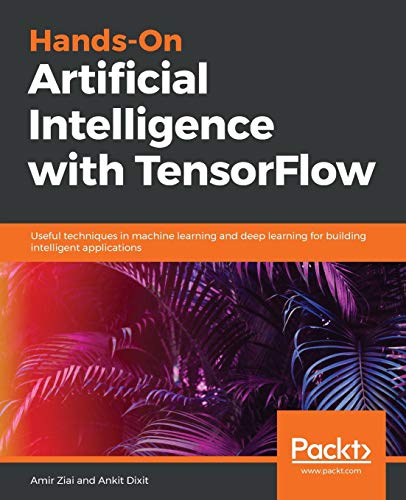 Buy Hands-On Artificial Intelligence with TensorFlow: Useful techniques in machine learning and ...