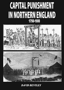 CAPITAL PUNISHMENT IN NORTHERN ENGLAND 1750-1900 eBook: David Bentley ...
