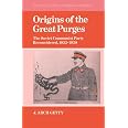 Origins of the Great Purges: The Soviet Communist Party Reconsidered ...