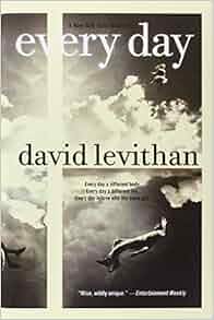 Every Day: Amazon.co.uk: David Levithan: 9780307931887: Books