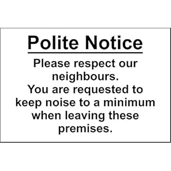 Polite Notice Please respect our neighbours You are requested to keep ...