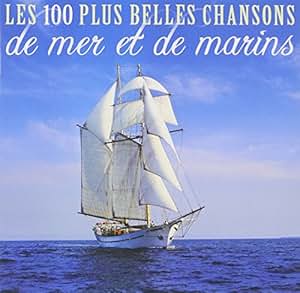 Les 100 Plus Belles Chansons De Mer Et De Marins: Multi-Artistes, Alain ...