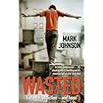 Wasted: Amazon.co.uk: Johnson, Mark: 9780751539738: Books