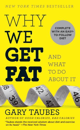 Why We Get Fat: And What to Do about It: Amazon.co.uk: Gary Taubes ...