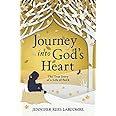 Journey into God's Heart: The True Story of a Life of Faith: Amazon.co ...