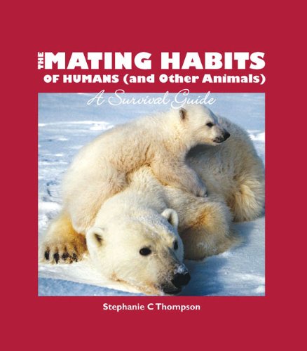 The Mating Habits of Humans (and Other Animals): A Survival Guide ...