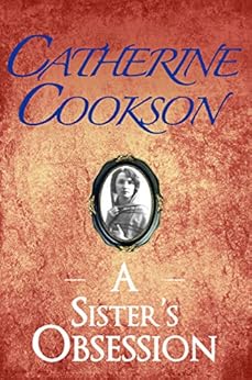 A Sister's Obsession eBook: Catherine Cookson: Amazon.co.uk: Kindle Store