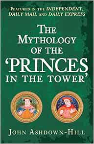 The Mythology of the 'Princes in the Tower': Amazon.co.uk: Ashdown-Hill ...