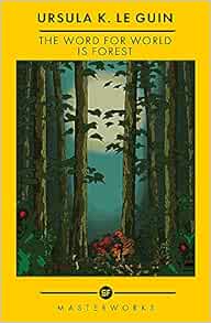 The Word for World is Forest (S.F. MASTERWORKS): Amazon.co.uk: Le Guin ...
