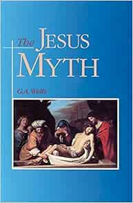 The Jesus Myth: Amazon.co.uk: Wells, George Albert: 9780812693928: Books