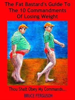 The Fat Bastard's Guide To The 10 Commandments Of Losing Weight- Thou ...