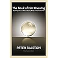 The Book of Not Knowing: Exploring the True Nature of Self, Mind, and ...