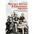 Meuten, Swings & Edelweißpiraten: Jugendkultur und Opposition im ...