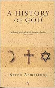 A History Of God: Amazon.co.uk: Karen Armstrong: 9780099273677: Books