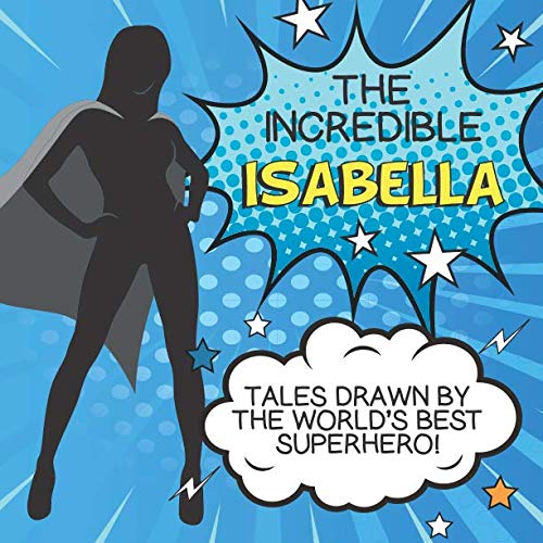 The Incredible Isabella: Tales Drawn By The World's Best Superhero!: 25 ...