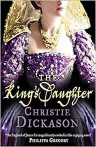 The King’s Daughter: Amazon.co.uk: Dickason, Christie: 9780007289110: Books