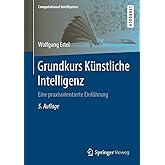 Grundkurs Künstliche Intelligenz: Eine praxisorientierte Einführung (Computational Intelligence ...