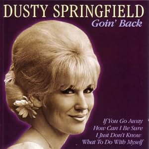 Dusty Springfield - Goin' Back by Dusty Springfield: Amazon.co.uk: Music